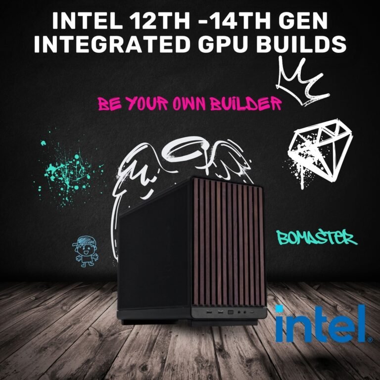 Intel 12th -14th Gen Integrated GPU Builds - Hasoobi